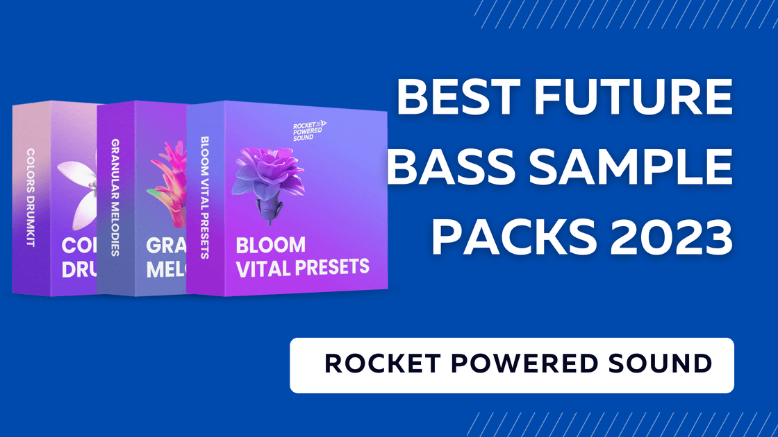 Best Future Bass Sample Packs of 2023 - Rocket Powered Sound Blog